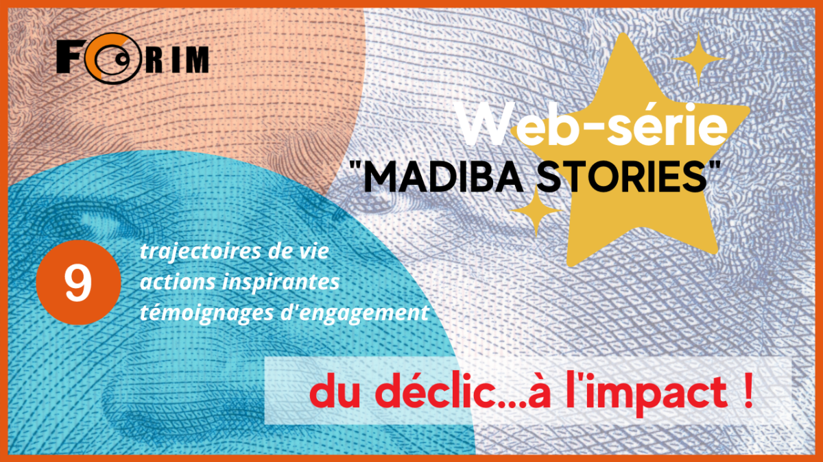 Nouvelle campagne "Du déclic...à l'impact !" : découvrez la web-série Madiba Stories - FORIM